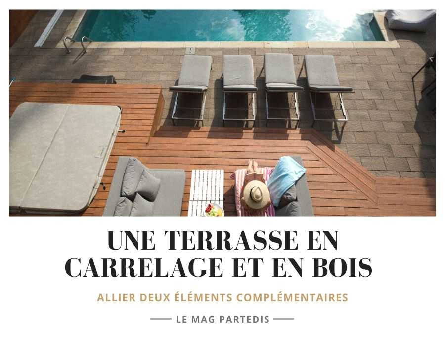 Une terrasse en carrelage et en bois : unifier deux matériaux sublimes